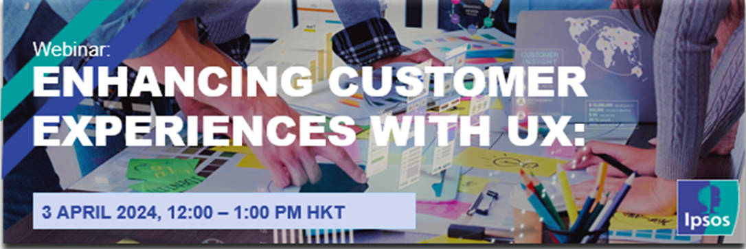 [WEBINAR] Enhancing Customer Experiences with UX: Insights from a Cross-border Case | Ipsos